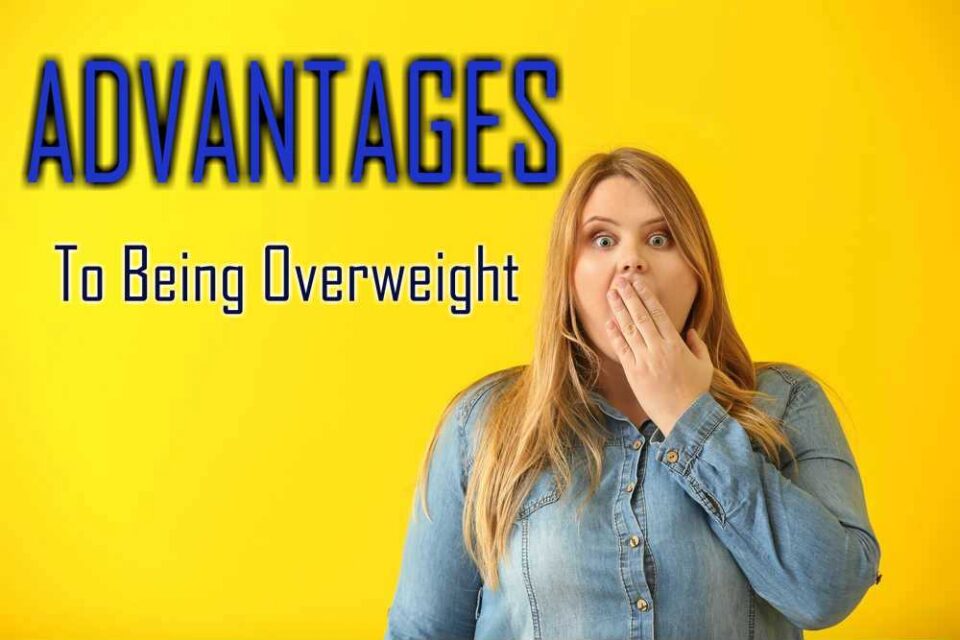 Advantages To Being Overweight – The Health & Fun Benefits | For Big ...